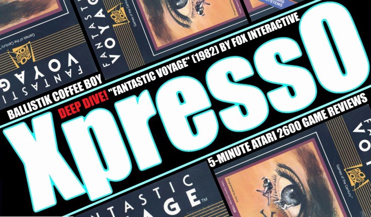 08.23.23 XPO 30 (Deep Dive!) “Fantastic Voyage” (1982) by Fox Interactive (XpressO: 5-Minute ...