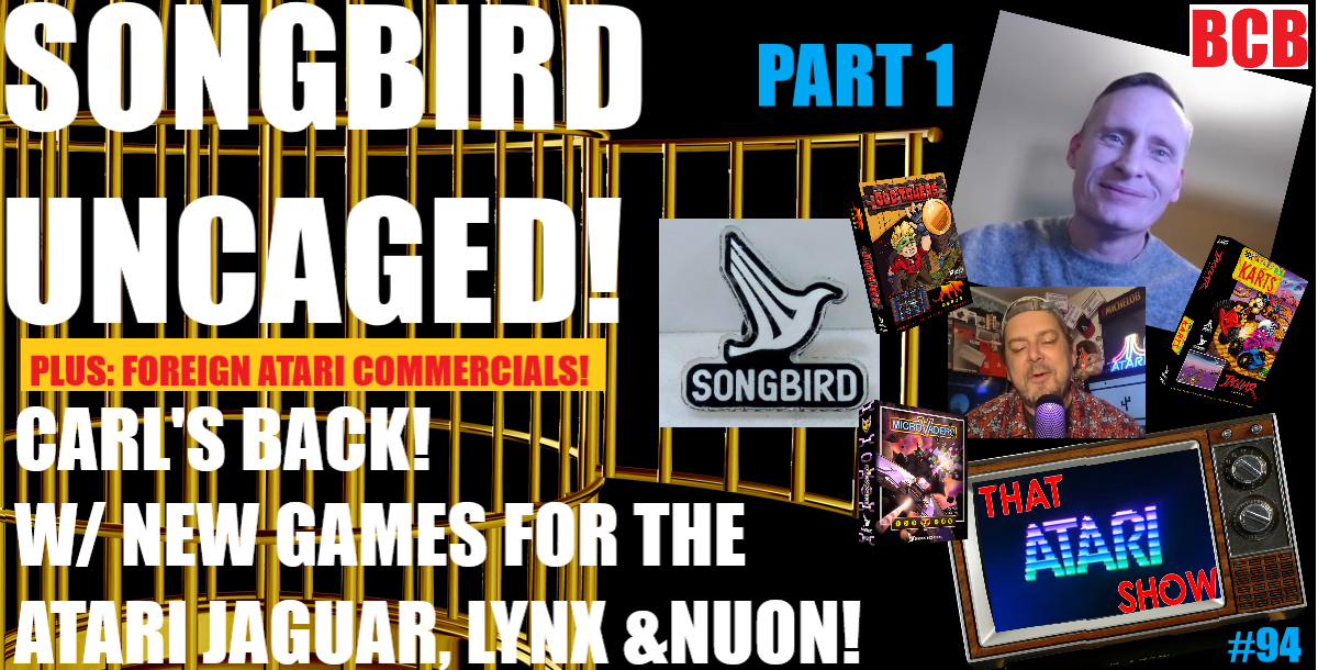 03.18.25 That Atari Show 94: “Songbird Uncaged!” (Pt 1) Carl Forhan ...